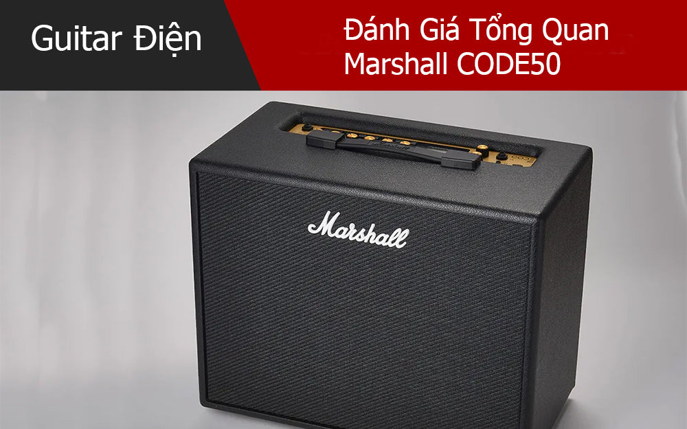 Đánh Giá Tổng Quan Marshall CODE50 – Guitar Điện