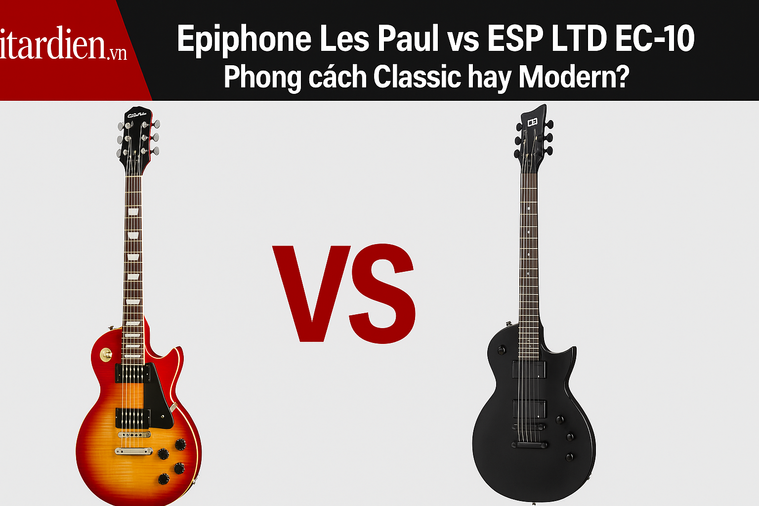 Epiphone Les Paul vs ESP LTD EC-10 – Chọn Classic hay Modern? – Guitar Điện